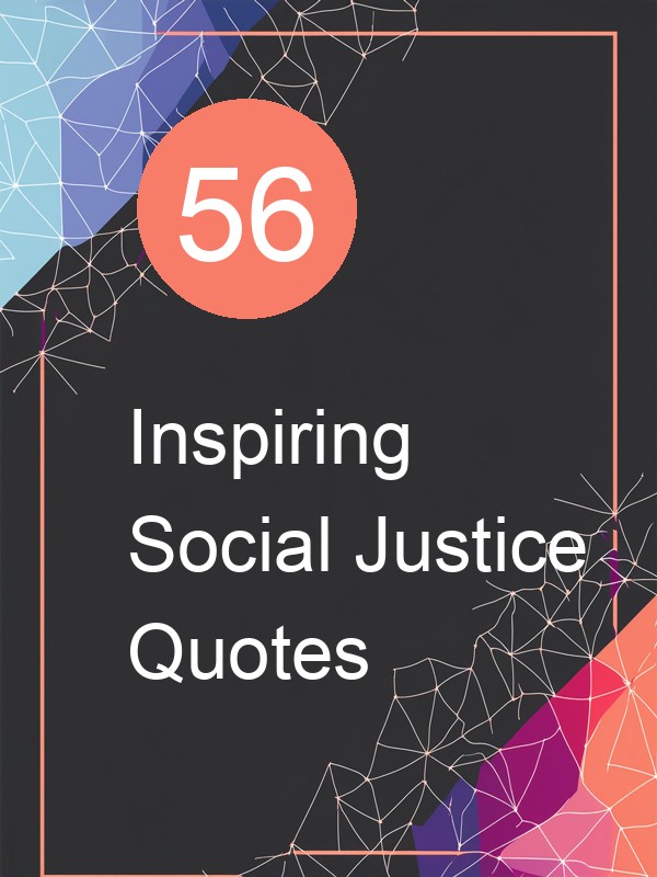 56 Inspiring Social Justice Quotes